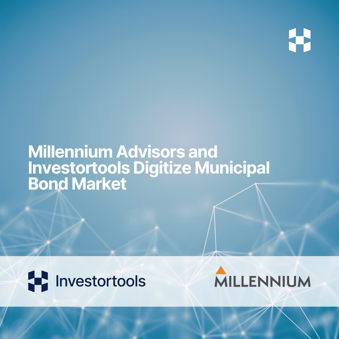 Millennium Advisors and Investortools Digitize Municipal Bond Market ...