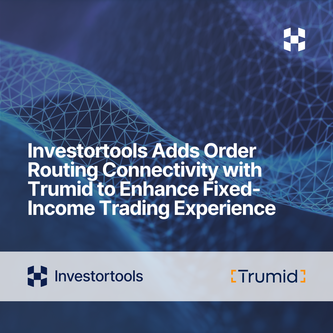 Investortools Adds Order Routing Connectivity with Trumid to Enhance ...